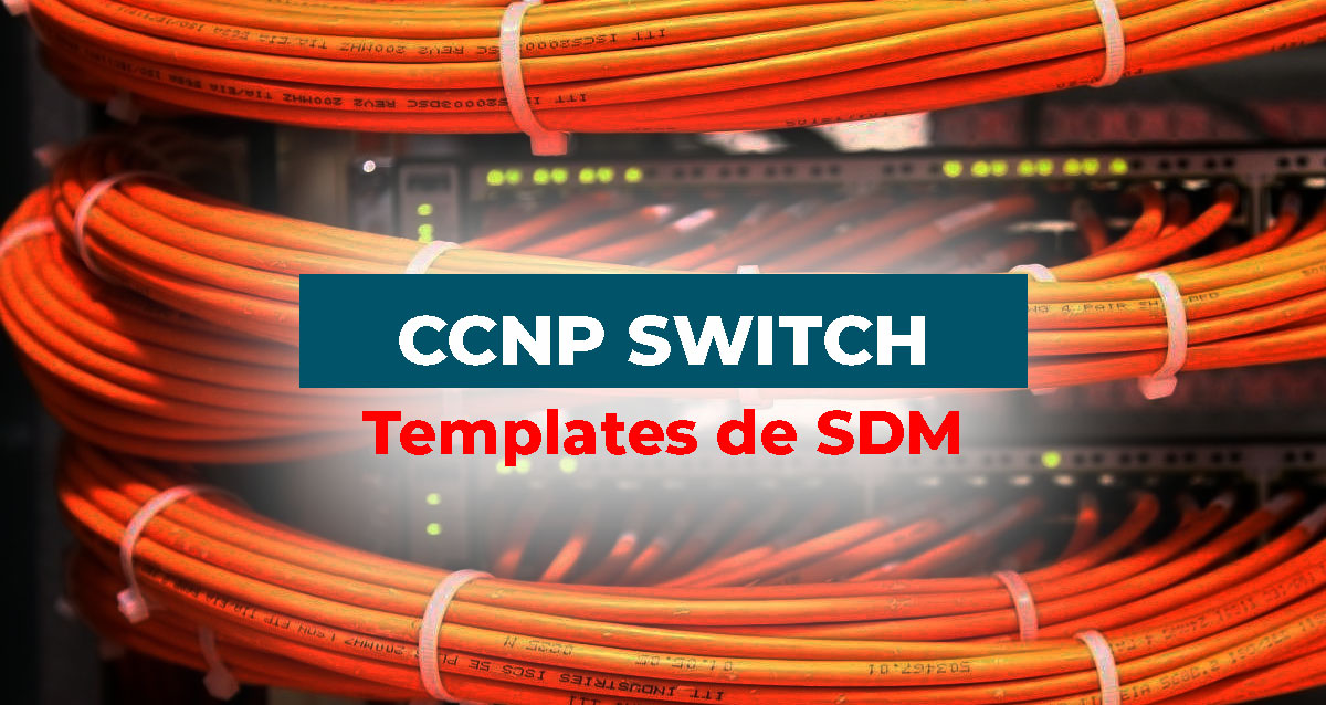 CCNP SWITCH - Templates de SDM (Switching Database Manager) | DlteC do ...
