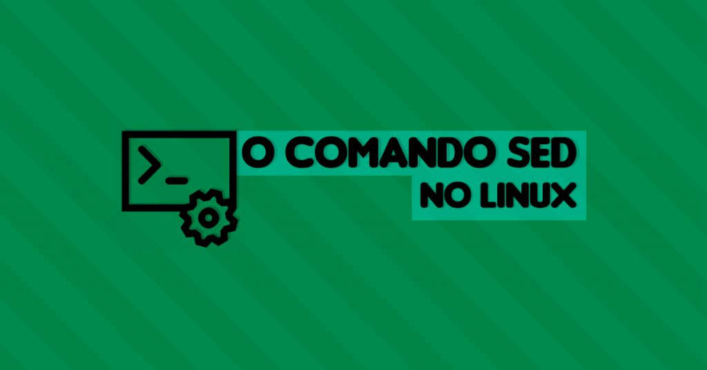 O Comando SED no Linux | DlteC do Brasil