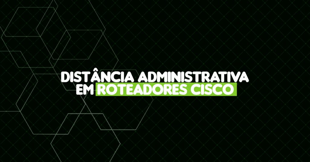 Distância Administrativas em Roteadores Cisco | DlteC do Brasil